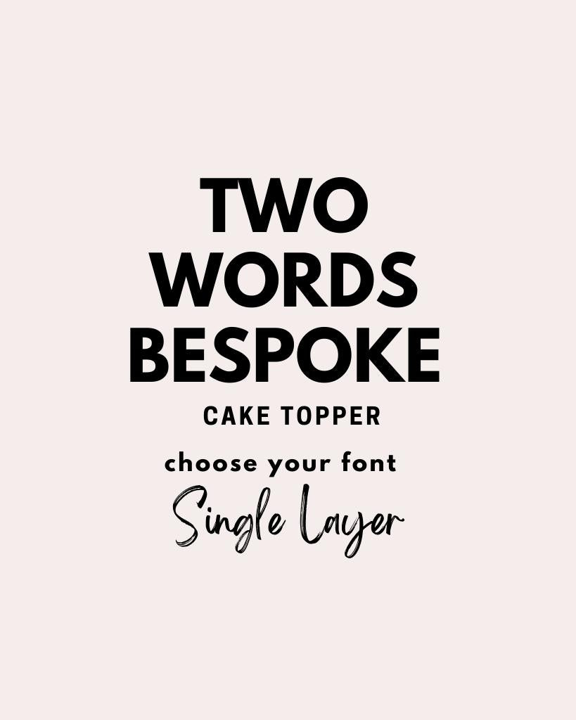 TWO Words Cake Topper SINGLE LAYER – Print Fella